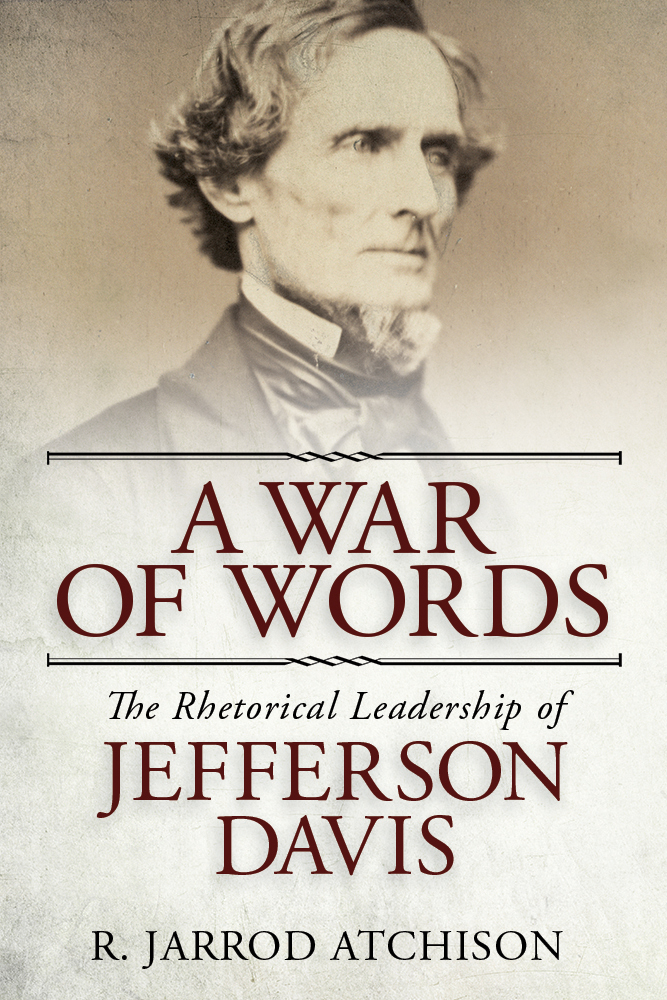 New! "A War of Words: The Rhetorical Leadership of Jefferson Davis ...