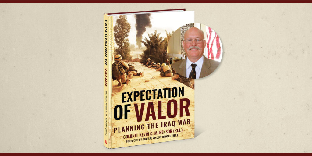 Expectation of Valor: An Interview with Colonel Kevin Benson - Casemate ...