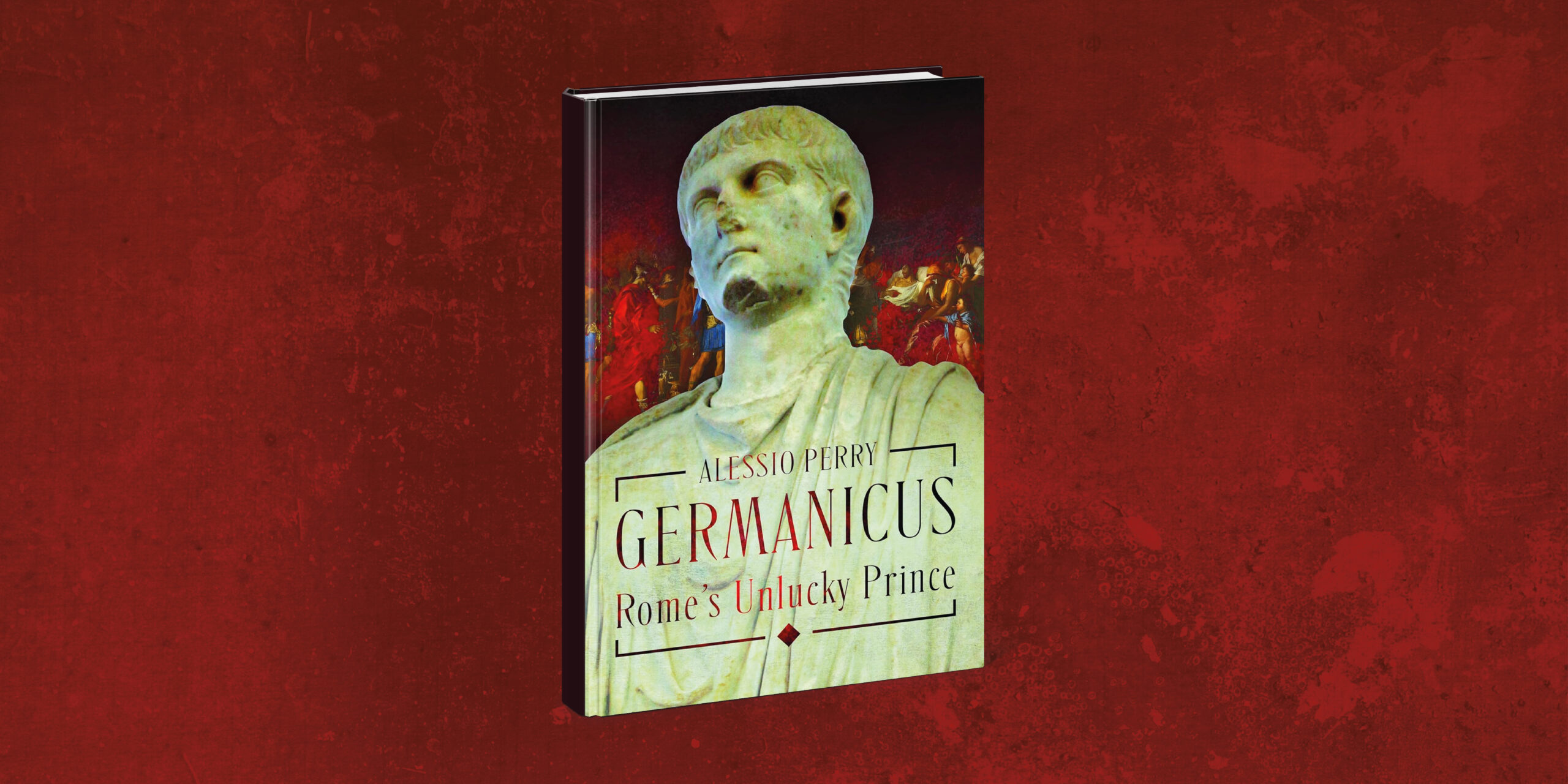 Germanicus - Rome's Unlucky Prince: Author Guest Post - Pen and Sword Books