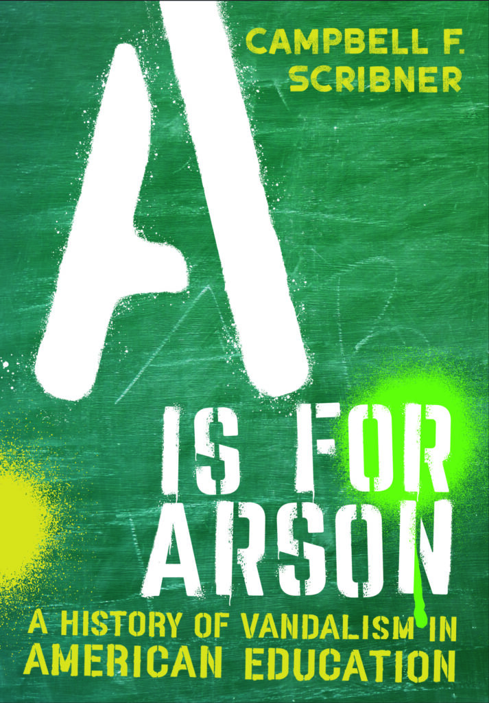 Vandalism in the Classroom: Three Questions with Campbell F. Scribner ...