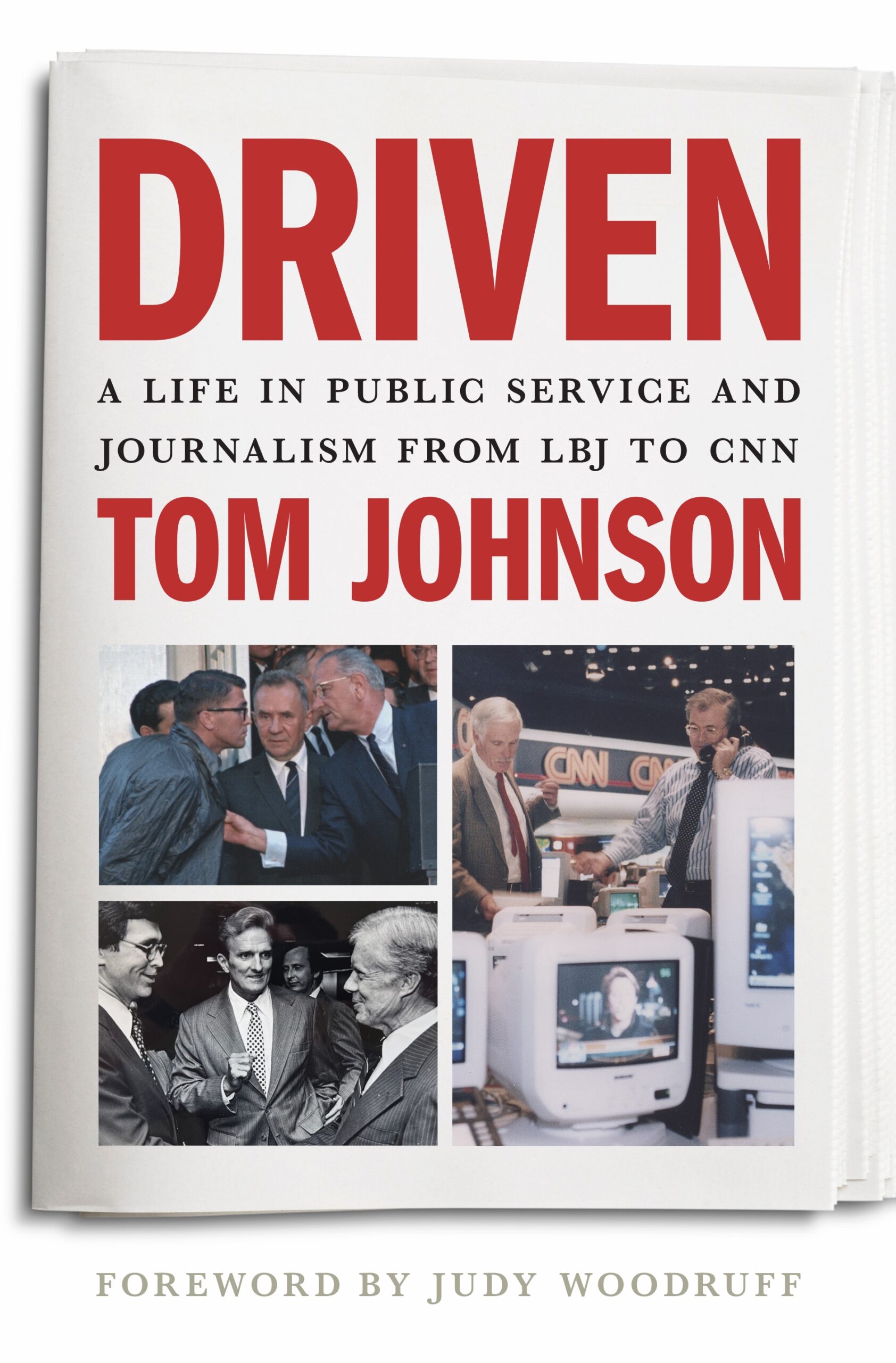 Tom Johnson — Driven: A Life in Public Service and Journalism from LBJ ...