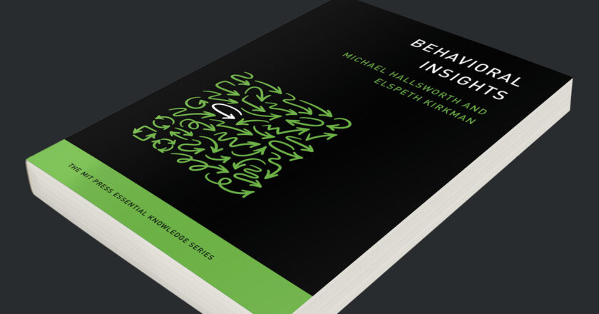 Behavioral Insights: What is driving our actions? - MIT Press
