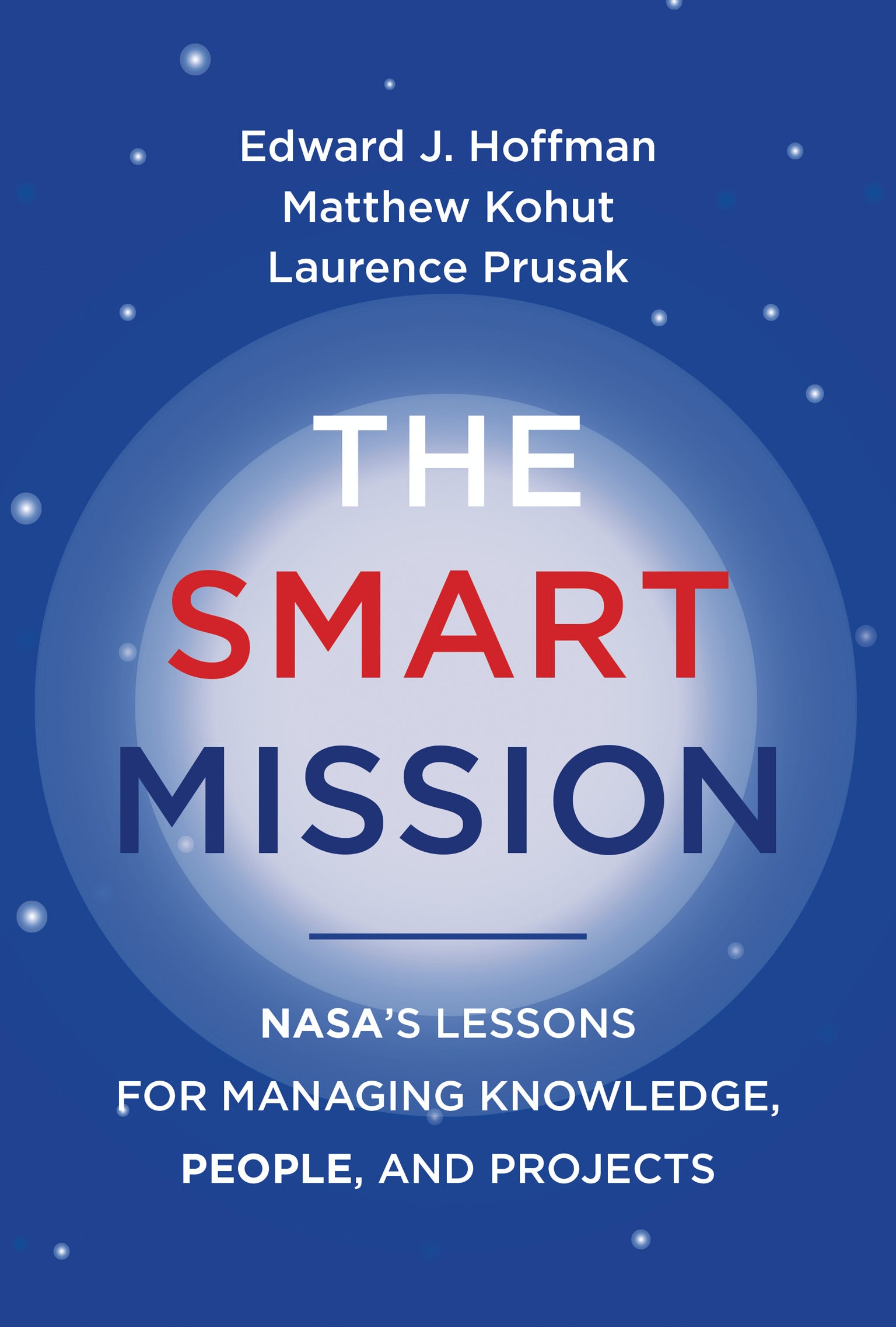PSPMI Presents: Ed Hoffman - The Smart Mission: NASA's Lessons for ...