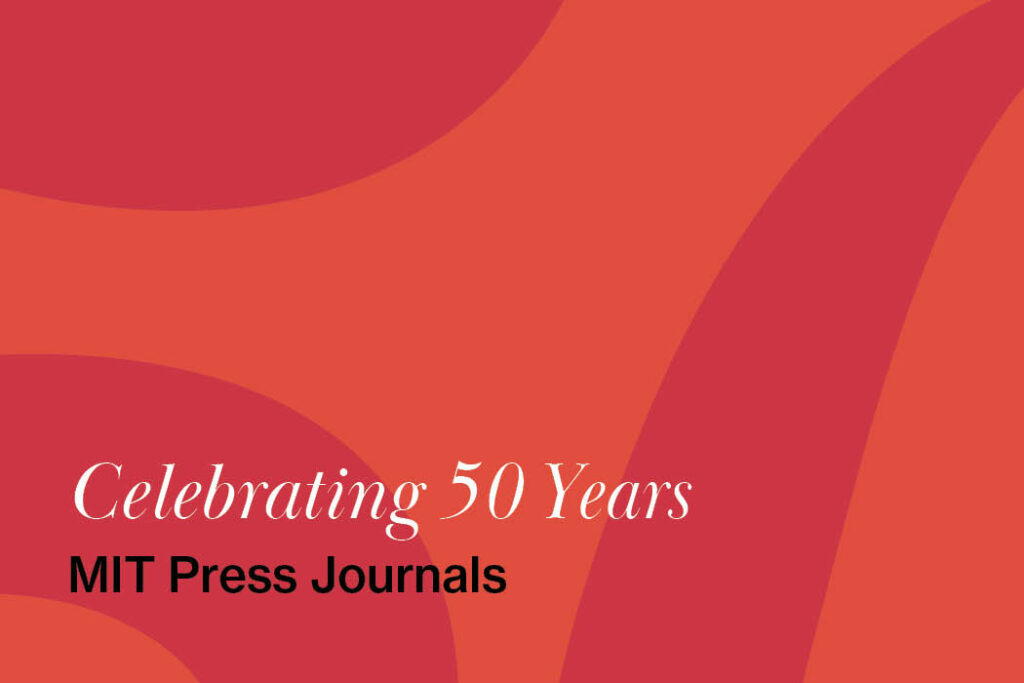Celebrating 50 years of our journals program - MIT Press