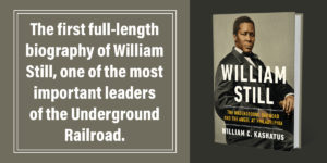 "William Still": The First Major Biography of the Abolitionist and Leader of the Underground ...