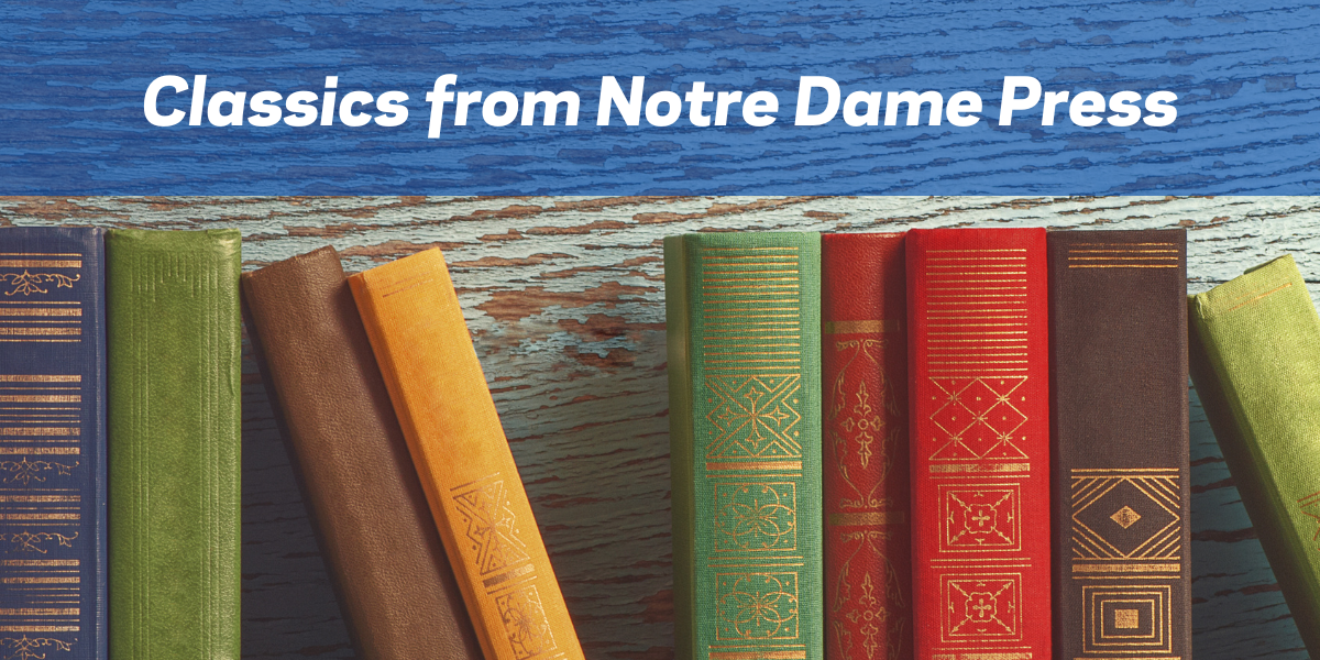 Classics From Notre Dame Press University Of Notre Dame