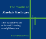 The Works of Alasdair MacIntyre - University of Notre Dame