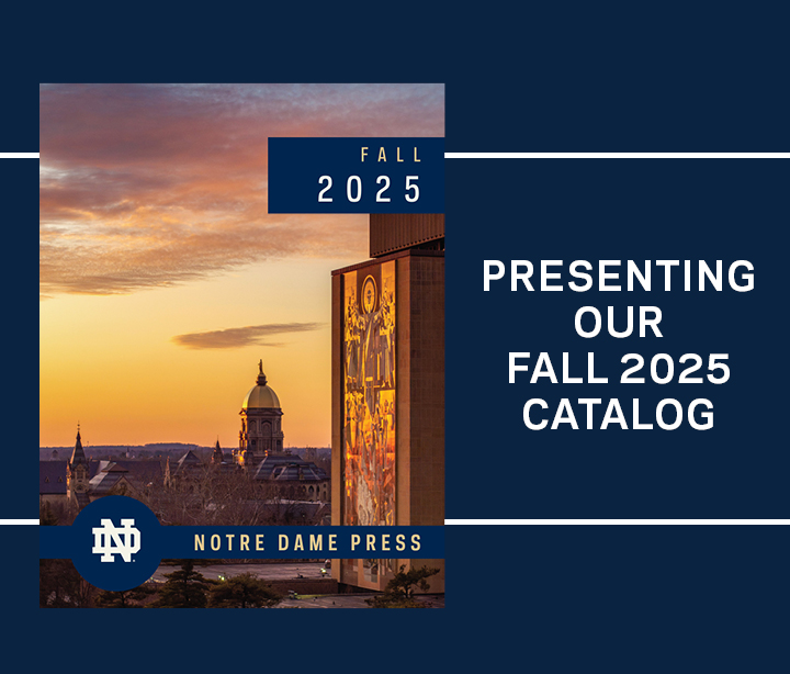Notre Dame Press Presents Its Fall 2025 Catalog of Publications - University of Notre Dame