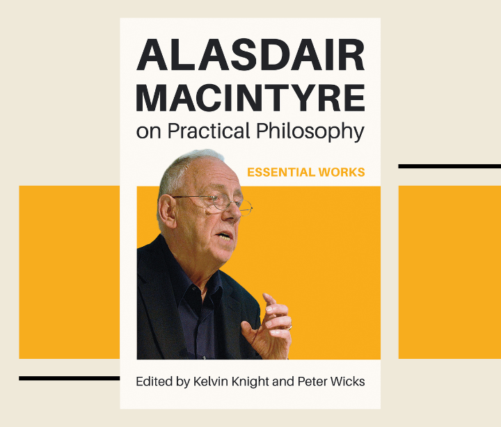 An Excerpt from “Alasdair MacIntyre on Practical Philosophy," edited by ...