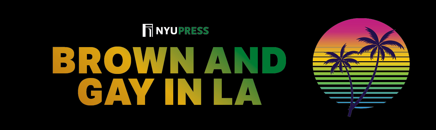 Brown and Gay in LA: A radical redefinition of what it means to be a ...