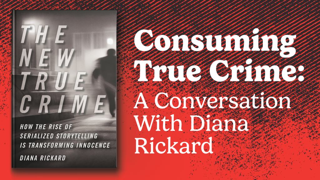 Consuming True Crime: A Conversation with Diana Rickard - NYU Press