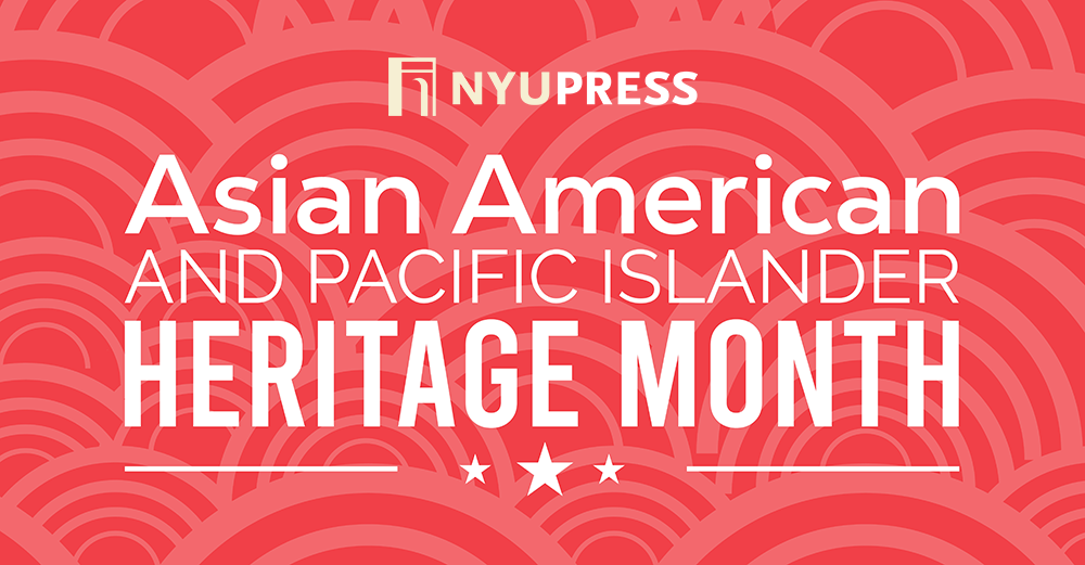 2024 Asian American Pacific Islander Month - NYU Press
