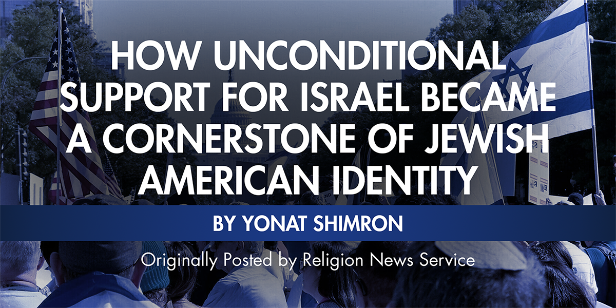 How unconditional support for Israel became a cornerstone of Jewish ...