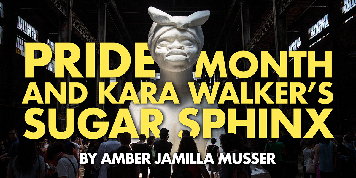 Pride Month and Kara Walker's Sugar Sphinx by Amber Jamilla Musser ...