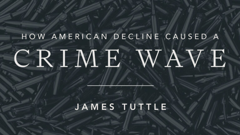 How American Decline Caused a Crime Wave by James Tuttle, author of ...