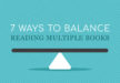 7 Ways to Balance Reading Multiple Books at Once