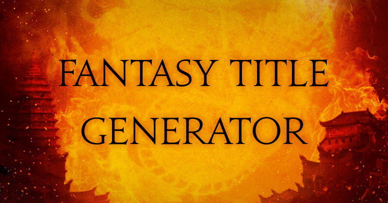 Write Your Own Bestseller With This 'Fire' Fantasy Title Generator