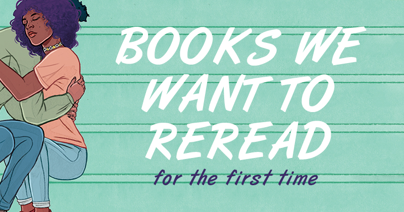 12 Books We'd Want to Go Back and Reread for the First Time