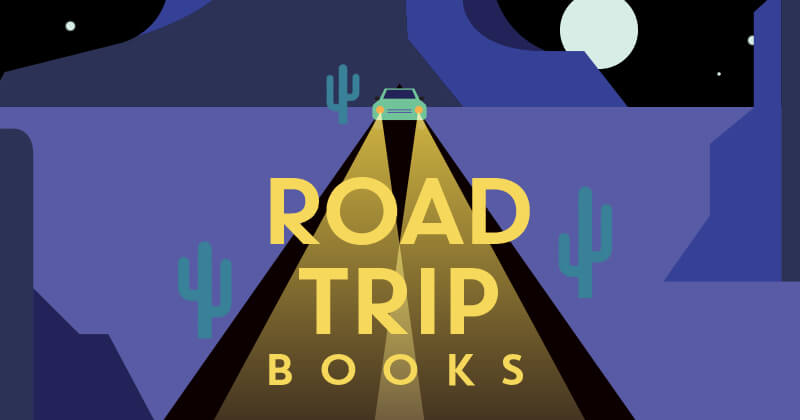 25 Road Trip Books That Will Cure Any Reader's Wanderlust