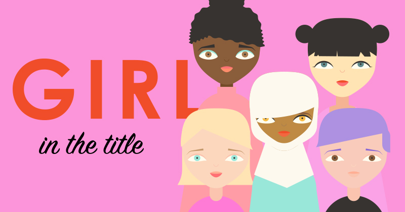 29 Books with 'Girl' in the Title That Prove Who Runs the World