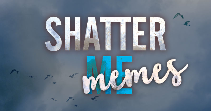 You Need to Follow This Instagram of 'Shatter Me' Memes