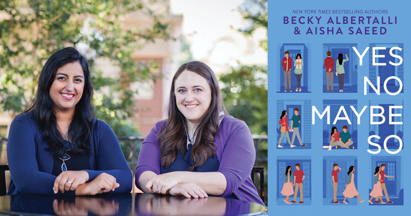 Q&A With 'Yes No Maybe So' Authors Becky Albertalli & Aisha Saeed!