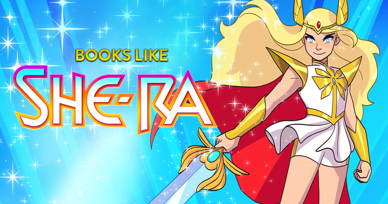 24 Books with as Much Magic as 'She-Ra and the Princesses of Power'