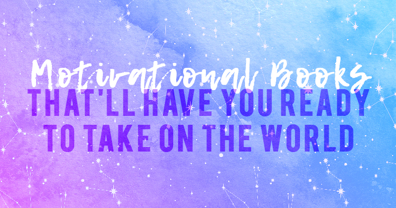 These Motivational Books Will Have You Ready to Take on the World