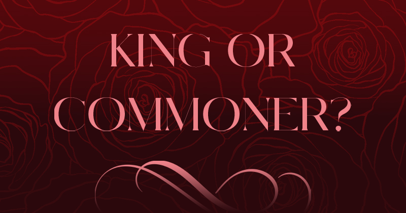 Would You End Up Falling for the King or a Commoner?