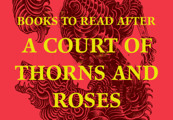 Books to Read Once You've Devoured 'A Court of Thorns and Roses'