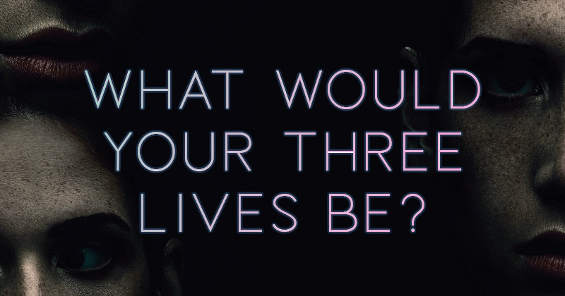 This Quiz Will Tell You the Three Lives You'll Live | Epic Reads