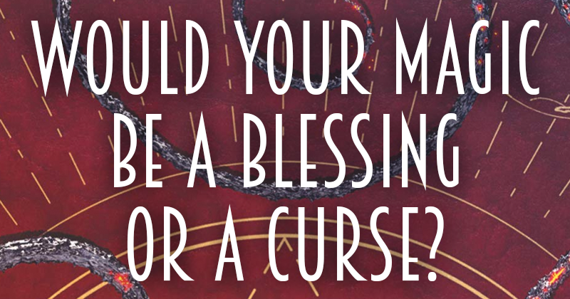 Find Out If Your Magic is a Blessing or a Curse! | Epic Reads Blog