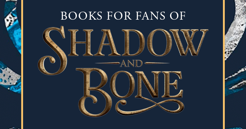 Books That Every ‘Shadow & Bone’ Fan Needs to Read