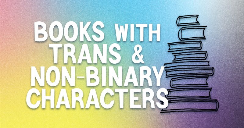 37 YA Books with Trans and Nonbinary Characters