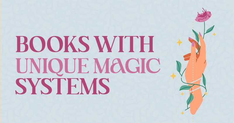 These 18 Books Have the Most Unique Magic Systems in YA