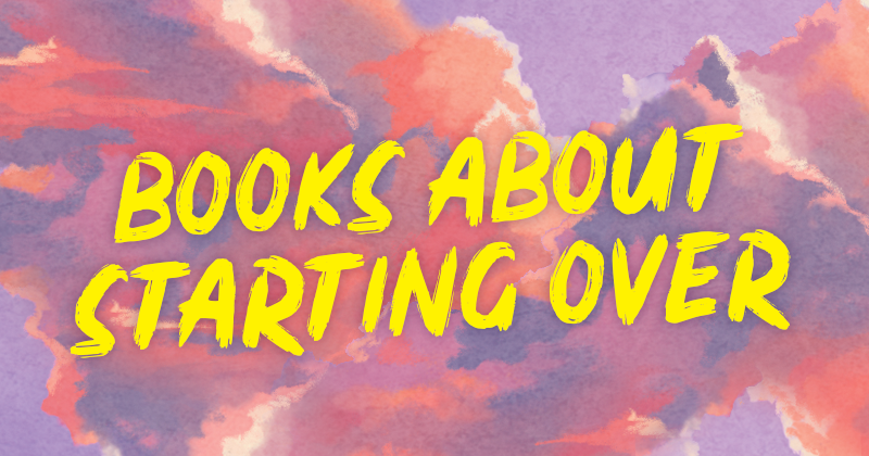 17 Young Adult Books About Starting Over and New Beginnings
