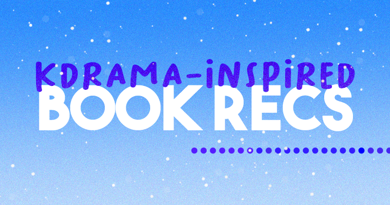 YA Book Recs Based on Your Latest K-Drama Binge
