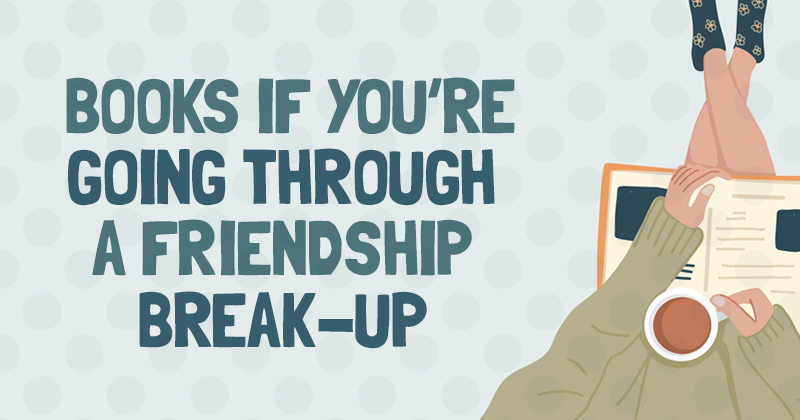Relatable Books for Anyone Who's Gone Through a Friendship Breakup