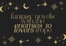 20 Fantasy Books with Enemies-to-Lovers Romances