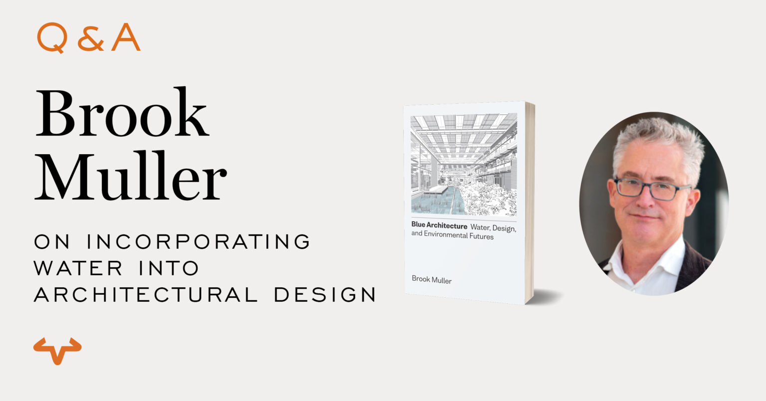 Water Sustainability and Architectural Design: Q&A with Brook Muller, author of Blue Architecture