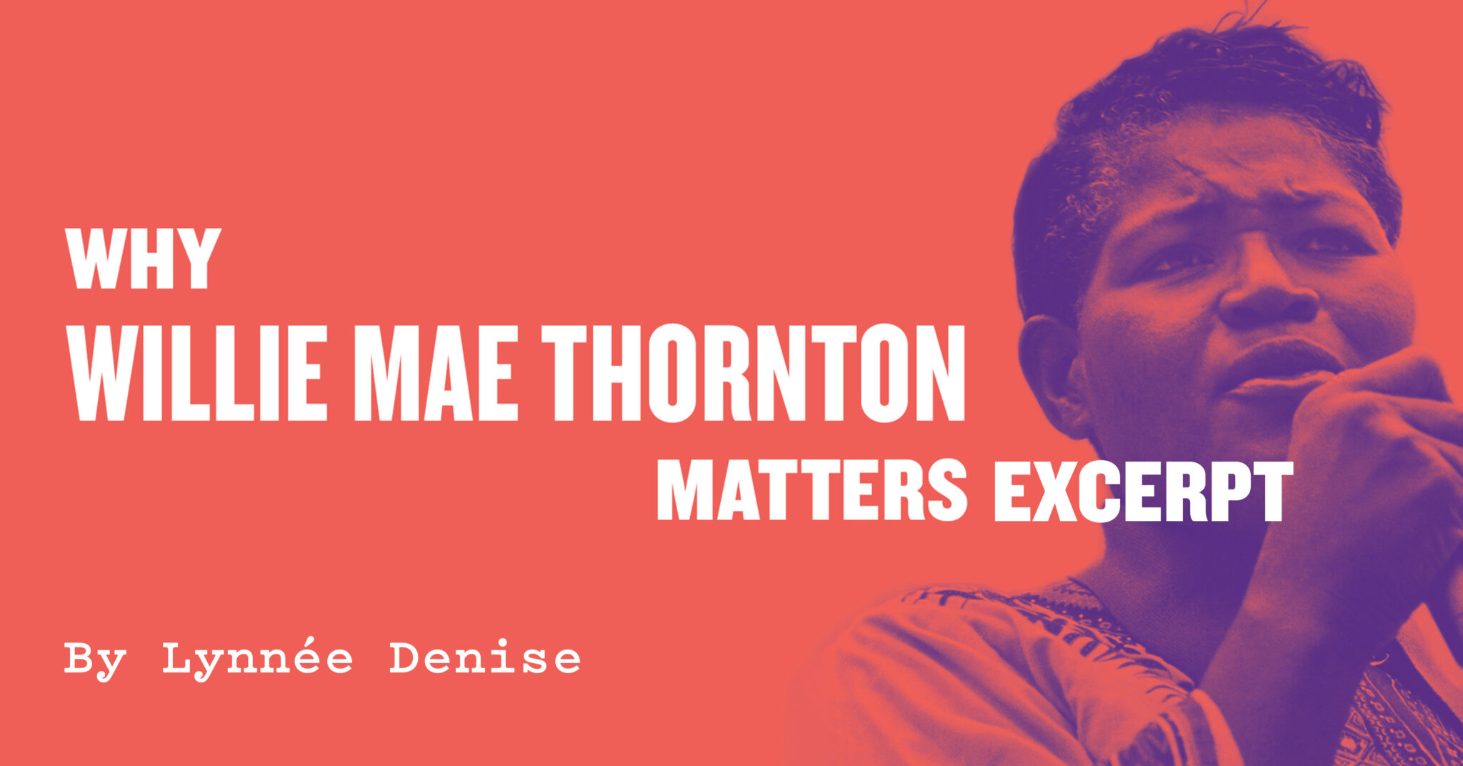 Read an excerpt from Why Willie Mae Thornton Matters - University of ...