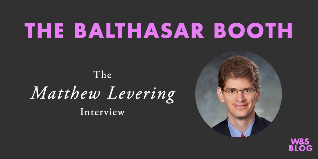 Self-surrender Is the Heart of Everything: Matthew Levering on Hans Urs ...