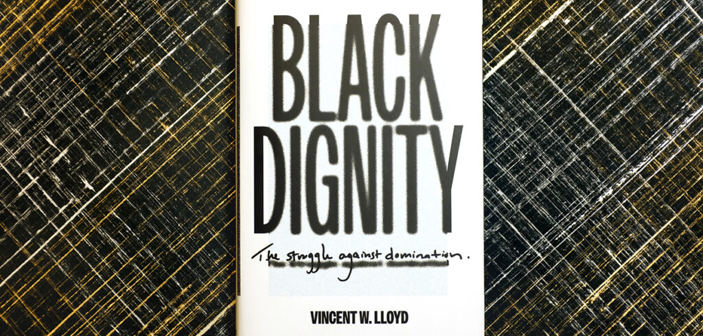 Ep. 93 – Vincent W. Lloyd on Black Dignity - Yale University Press